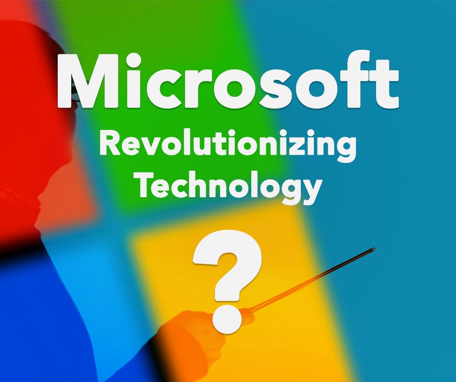 Microsoft revolutionizing Technology?