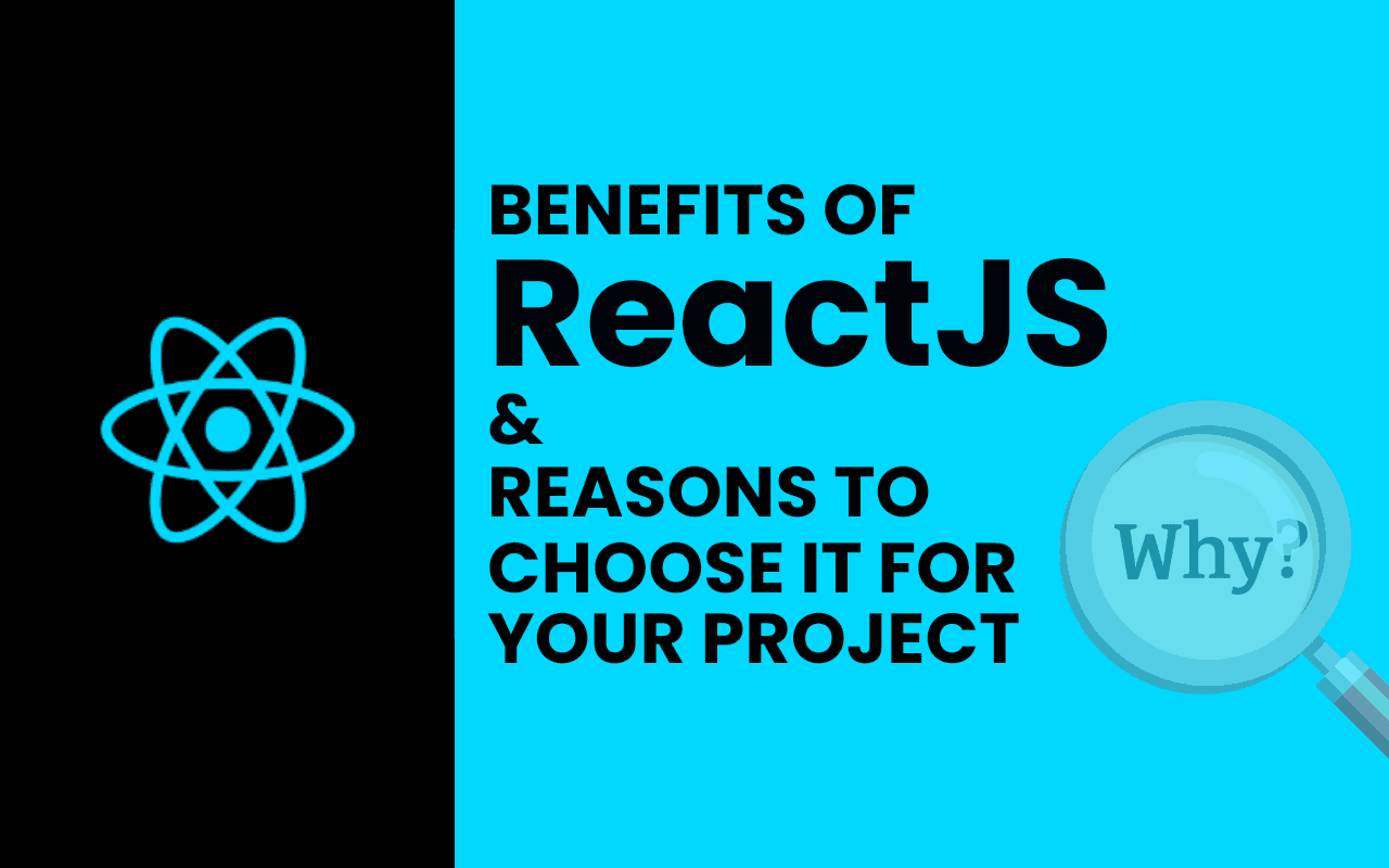 Benefits of ReactJS & Advantages to Choose it for your Project