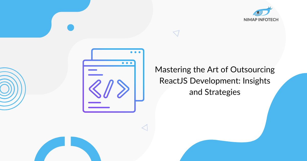 Outsourcing ReactJS Development: Insights & Strategies