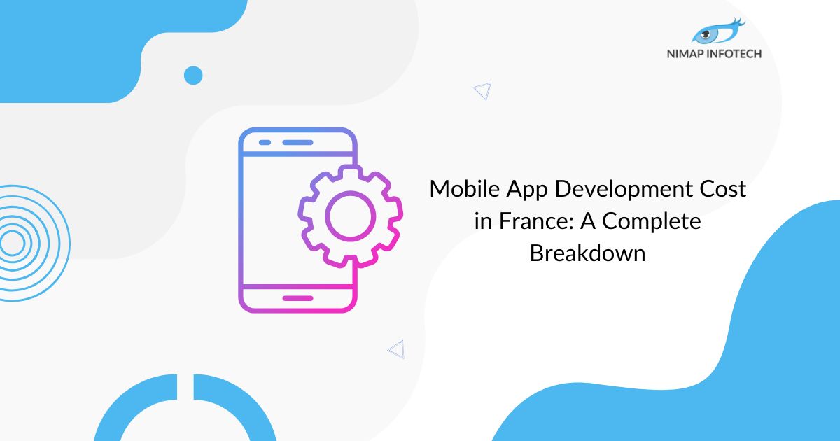 Mobile App Development Costs in France Explained | Nimap